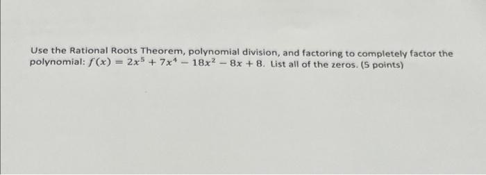 Solved Use the Rational Roots Theorem, polynomial division, | Chegg.com