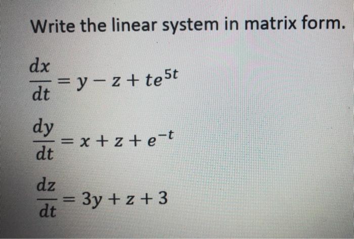 Solved Write the linear system in matrix form. dx dt =y-2 + | Chegg.com