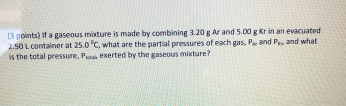 Solved if a gaseous mixture is made by combining 3.20 g Ar | Chegg.com