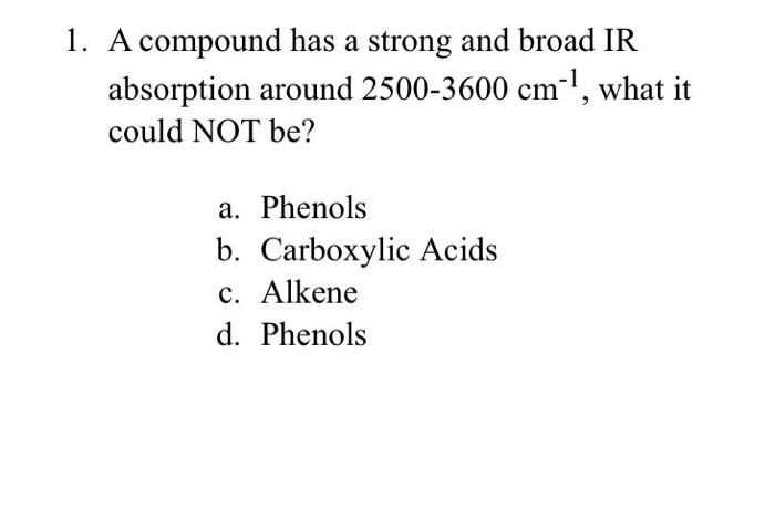 Solved 1. A compound has a strong and broad IR absorption | Chegg.com