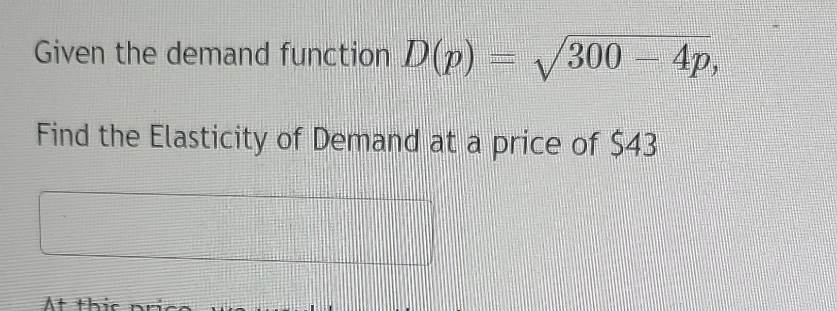 Solved Given the demand function D(p)=300−4p, Find the | Chegg.com