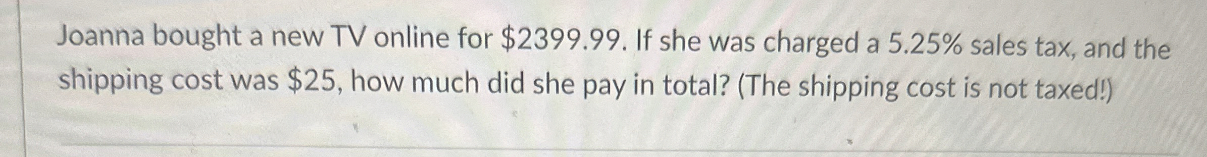 Solved Joanna bought a new TV online for $2399.99. ﻿If she | Chegg.com