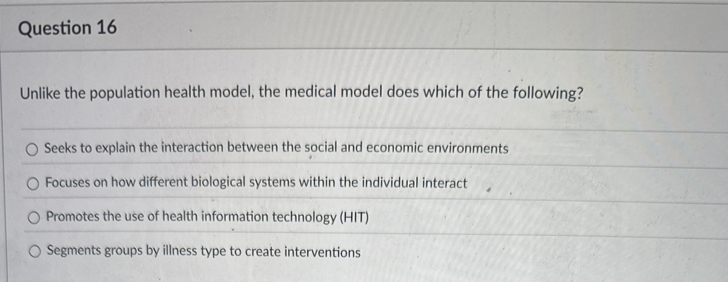 Solved Question 16Unlike the population health model, the | Chegg.com