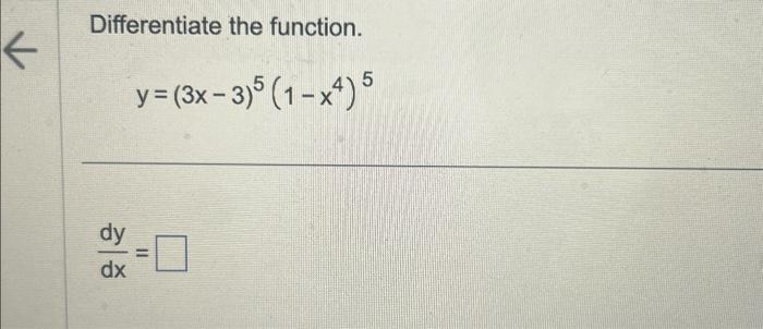 Solved Differentiate the function. y=(3x−3)5(1−x4)5 dxdy= | Chegg.com