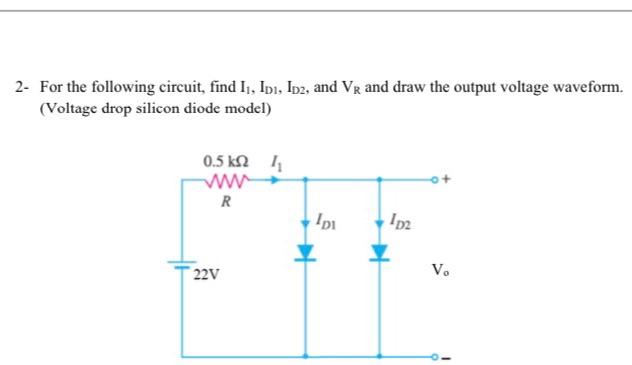 Solved 2- For the following circuit, find I1, Ini, Id2, and | Chegg.com