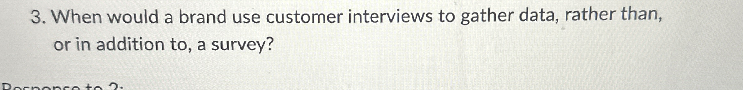 Solved When would a brand use customer interviews to gather | Chegg.com