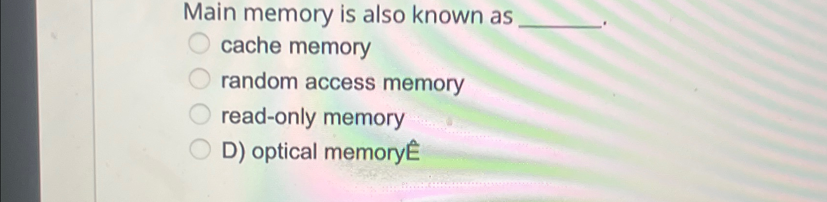 Solved Main memory is also known as cache memory random | Chegg.com