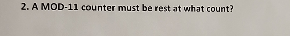 Solved A MOD-11 ﻿counter must be rest at what count? | Chegg.com