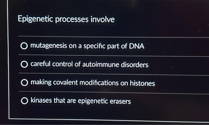Solved Epigenetic processes involve mutagenesis on a | Chegg.com