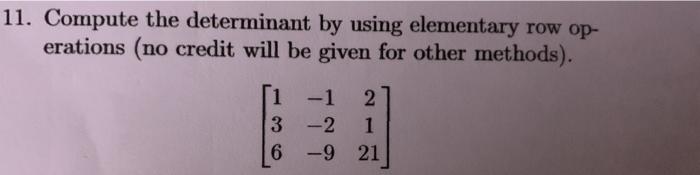Solved 11. Compute the determinant by using elementary row | Chegg.com