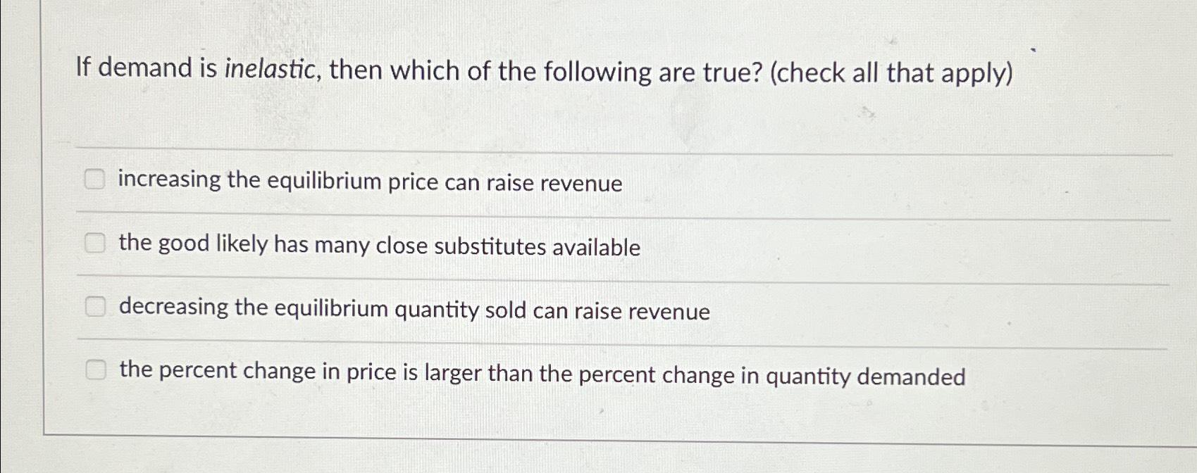 Solved If demand is inelastic, then which of the following | Chegg.com