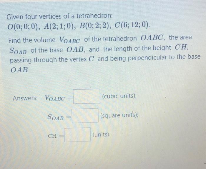 Solved Given four vertices of a tetrahedron: а O(0; 0; 0), | Chegg.com