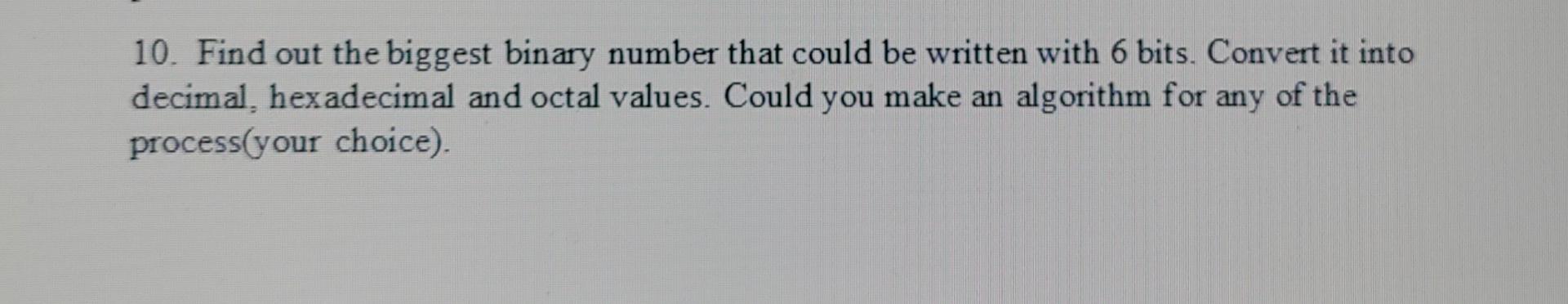 Solved 10. Find out the biggest binary number that could be | Chegg.com