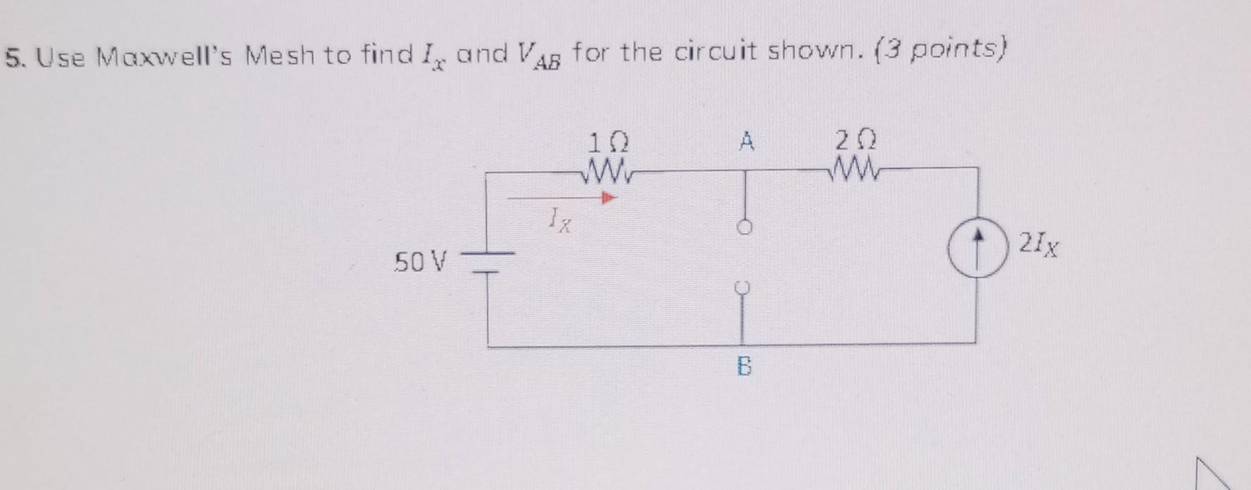 Solved 5. Use Maxwell's Mesh to find Ix and VAB for the | Chegg.com