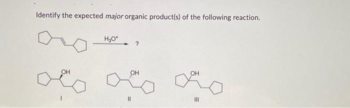 Solved Identify the expected major organic product(s) of the | Chegg.com