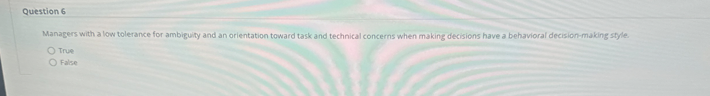 Solved Question 6Managers with a low tolerance for ambiguity | Chegg.com
