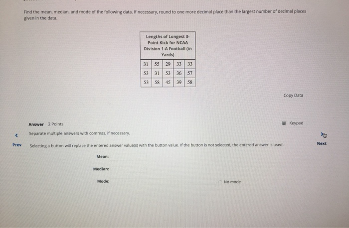 Solved Find the mean, median, and mode of the following | Chegg.com