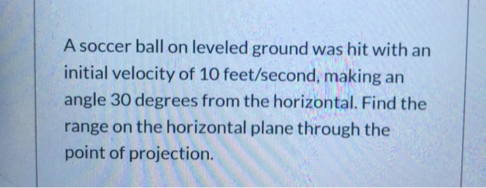 Solved A soccer ball on leveled ground was hit with an | Chegg.com