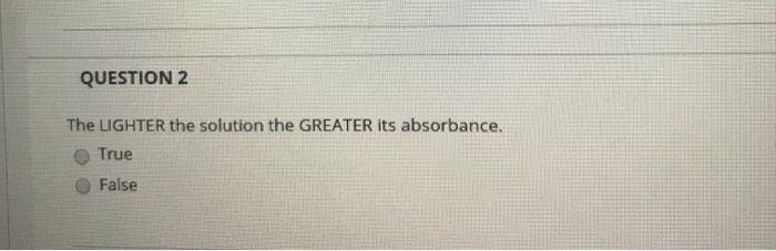 Solved QUESTION 2 The LIGHTER the solution the GREATER its | Chegg.com