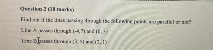 Solved Question 2 (10 marks) Find out if the lines passing | Chegg.com