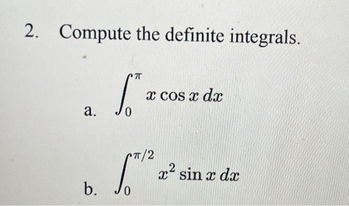 Solved 2. Compute the definite integrals. a. ∫0πxcosxdx b. | Chegg.com