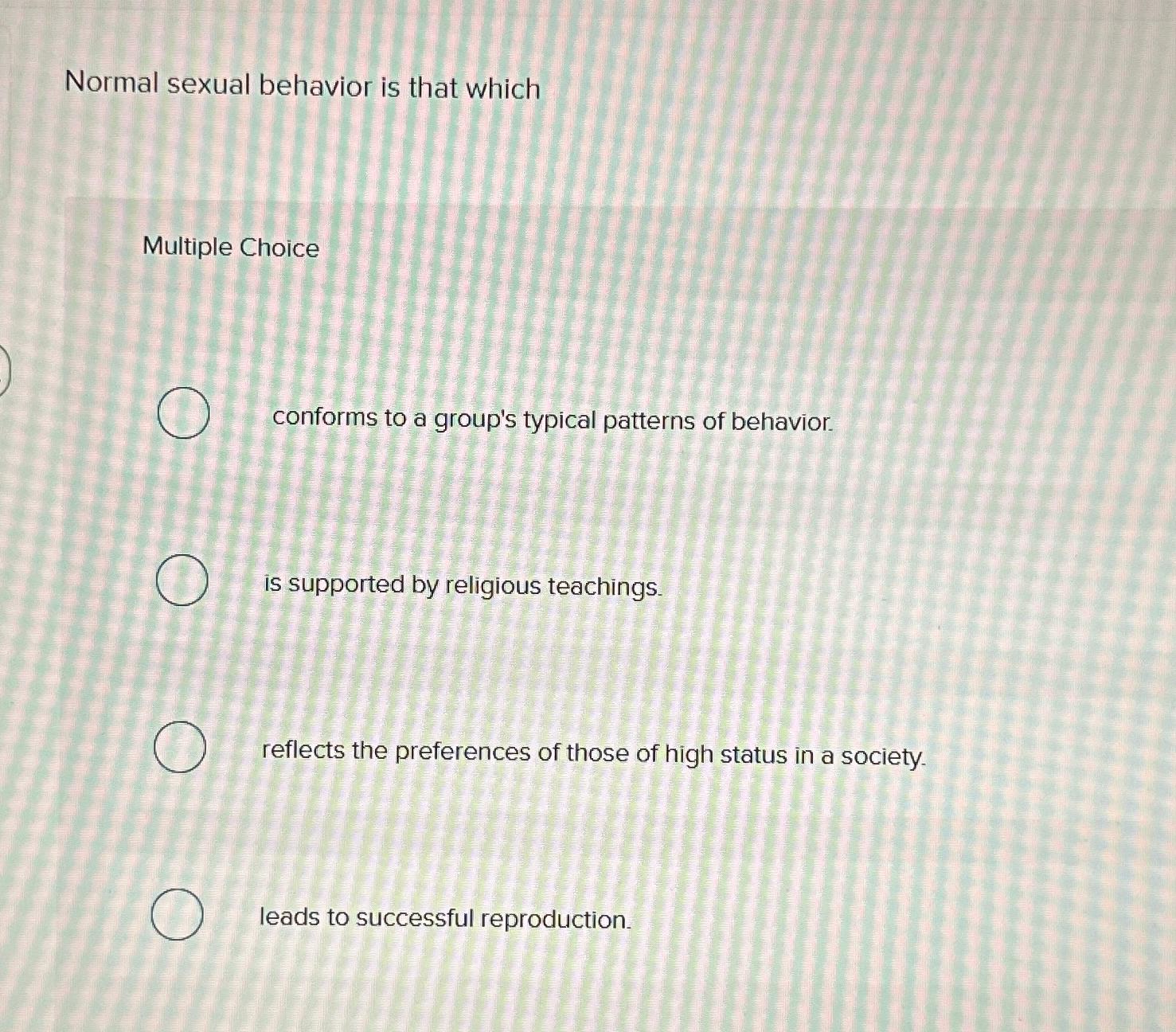 Solved Normal sexual behavior is that whichMultiple | Chegg.com