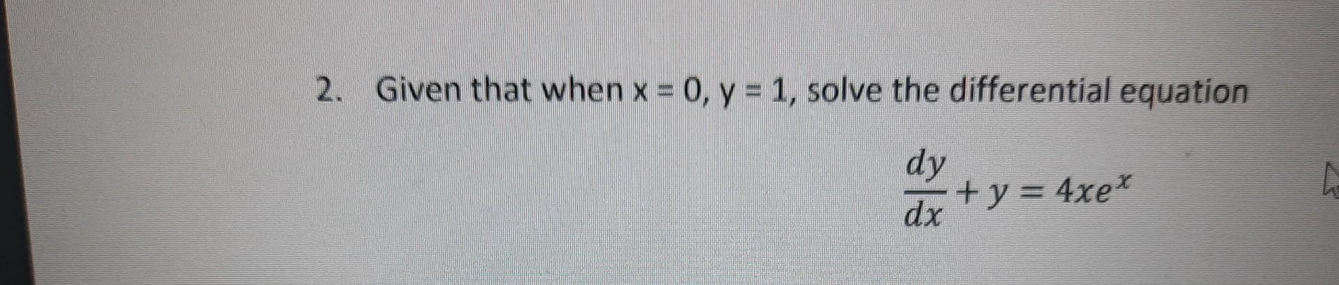 Solved 2. Given that when x=0,y=1, solve the differential | Chegg.com