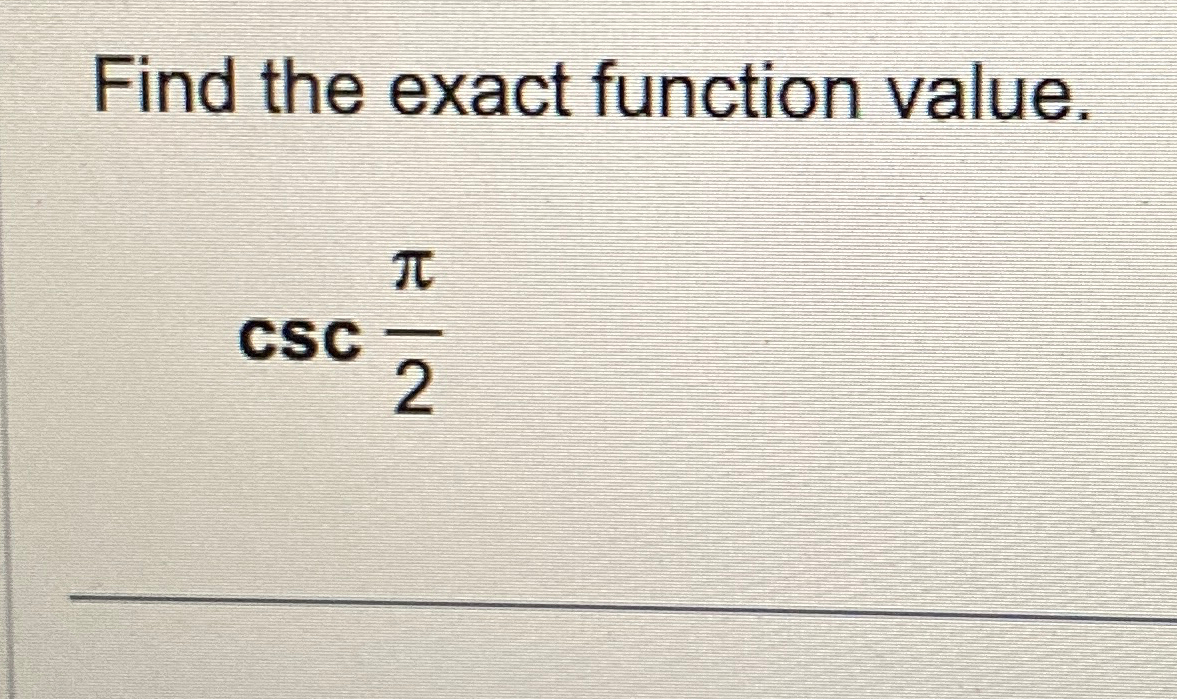Solved Find the exact function value.cscπ2 | Chegg.com