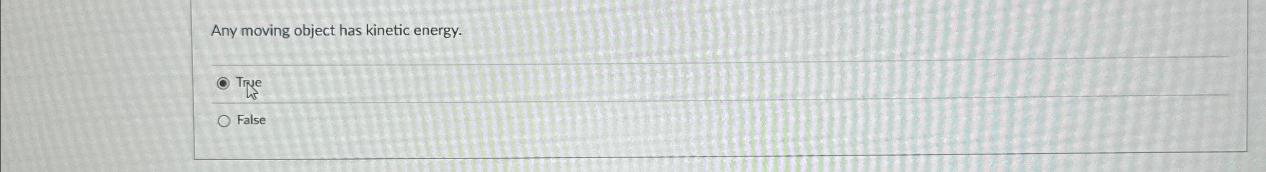 Solved Any moving object has kinetic energy. ﻿Trive ﻿False | Chegg.com