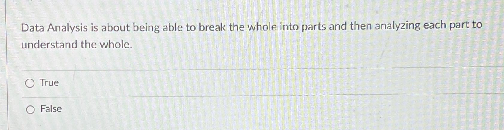 Solved Data Analysis is about being able to break the whole | Chegg.com