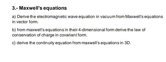 Solved 3.- Maxwell's equations a) Derive the electromagnetic | Chegg.com