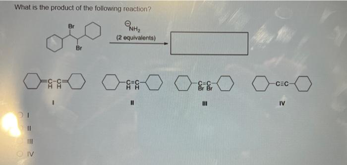 Solved What is the product of the following reaction? II III | Chegg.com