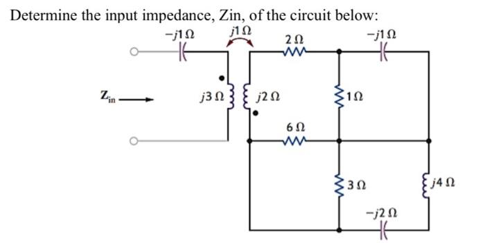 Solved Determine the input impedance, Zin, of the circuit | Chegg.com