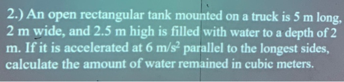 Solved 2.) An open rectangular tank mounted on a truck is 5 | Chegg.com