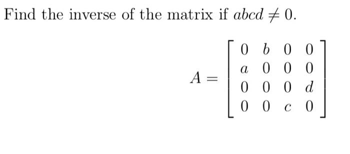 Solved Find the inverse of the matrix if abcd =0. | Chegg.com