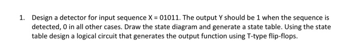 Solved 1. Design a detector for input sequence X = 01011. | Chegg.com