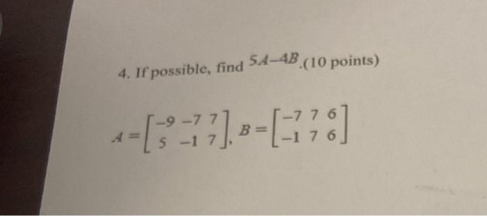 Solved 54-4B (10 points) 4. If possible, find 5A-4B | Chegg.com