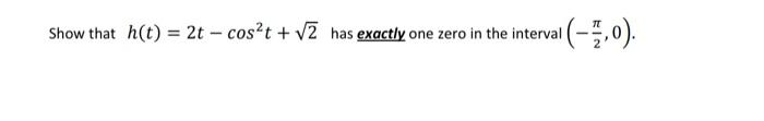 Solved Show that h(t) = 2t - cos’t + V3 has exactly one zero | Chegg.com