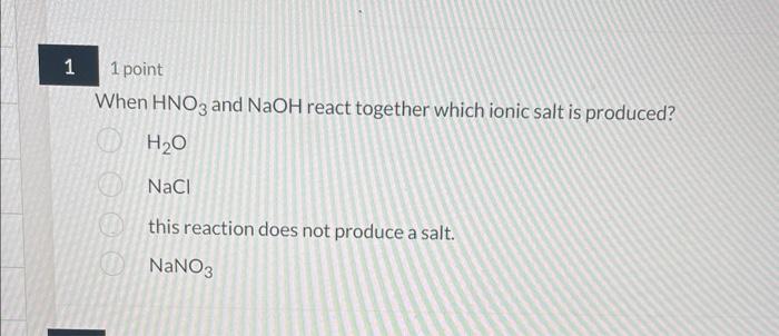 Solved 1 point When HNO3 and NaOH react together which ionic | Chegg.com