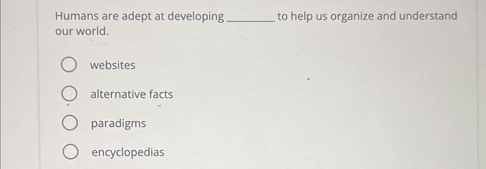 Solved Humans are adept at developing to help us organize | Chegg.com