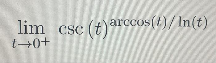 Solved limt→0+csc(t)arccos(t)/ln(t) | Chegg.com