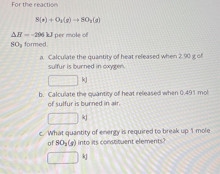 Solved For the reaction S(s)+O2(g)→SO2(g) ΔH=−296 kJ per | Chegg.com
