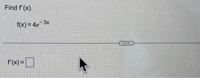 Solved Find f′(x). f(x)=4e−3x f′(x)= | Chegg.com