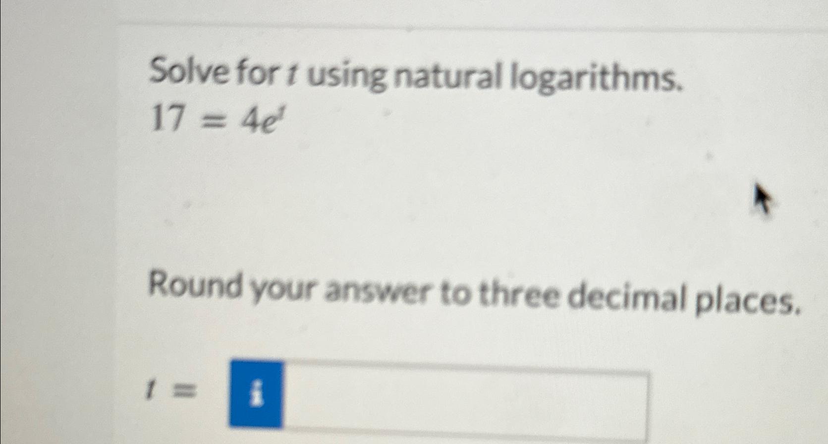 Solved Solve for t ﻿using natural logarithms.17=4etRound | Chegg.com