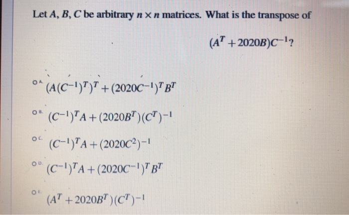 Solved Let A, B, C be arbitrary n x n matrices. What is the | Chegg.com
