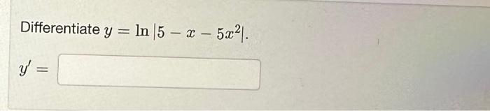 Solved Differentiate y=ln∣∣5−x−5x2∣∣ y′=Let f(x)=ln(x4) | Chegg.com