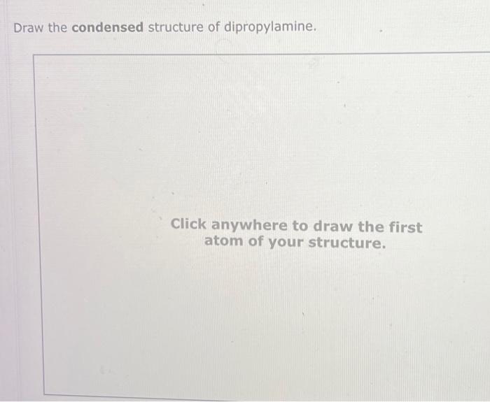 Solved Draw the condensed structure of dipropylamine. Click | Chegg.com