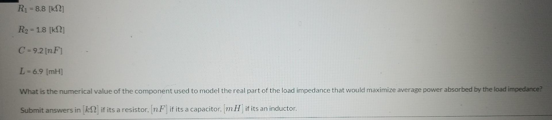Solved R1 = 8.8 [k22] R2 = 1.8 [22] C = 9.2 [n F1 L = 6.9 | Chegg.com