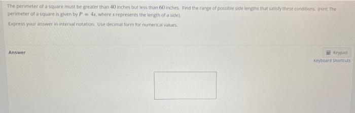 [Solved]: The perimeter of a square must be greater than 40