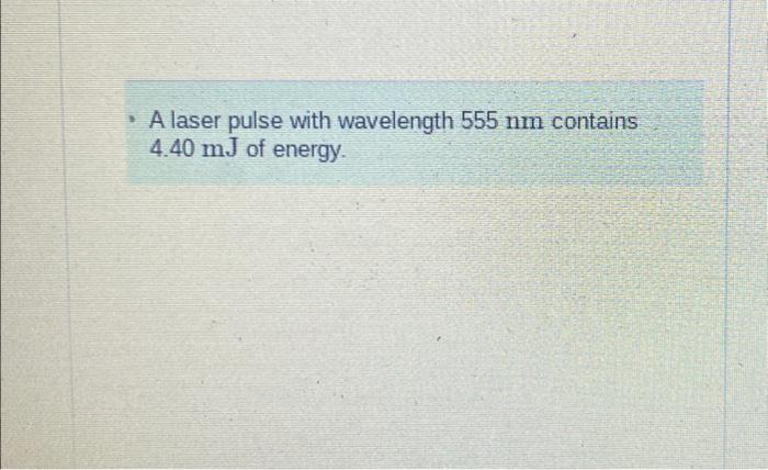 A laser pulse with wavelength 555 nm contains 4.40 mJ | Chegg.com